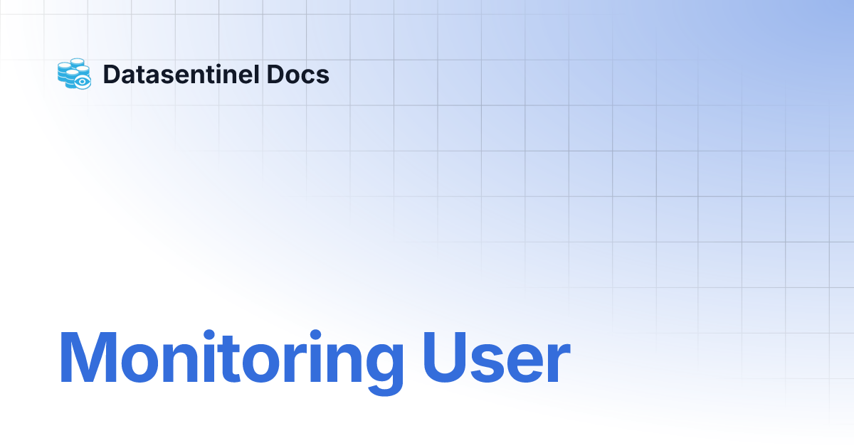 Monitoring User | Datasentinel Docs Monitoring User | Datasentinel Docs